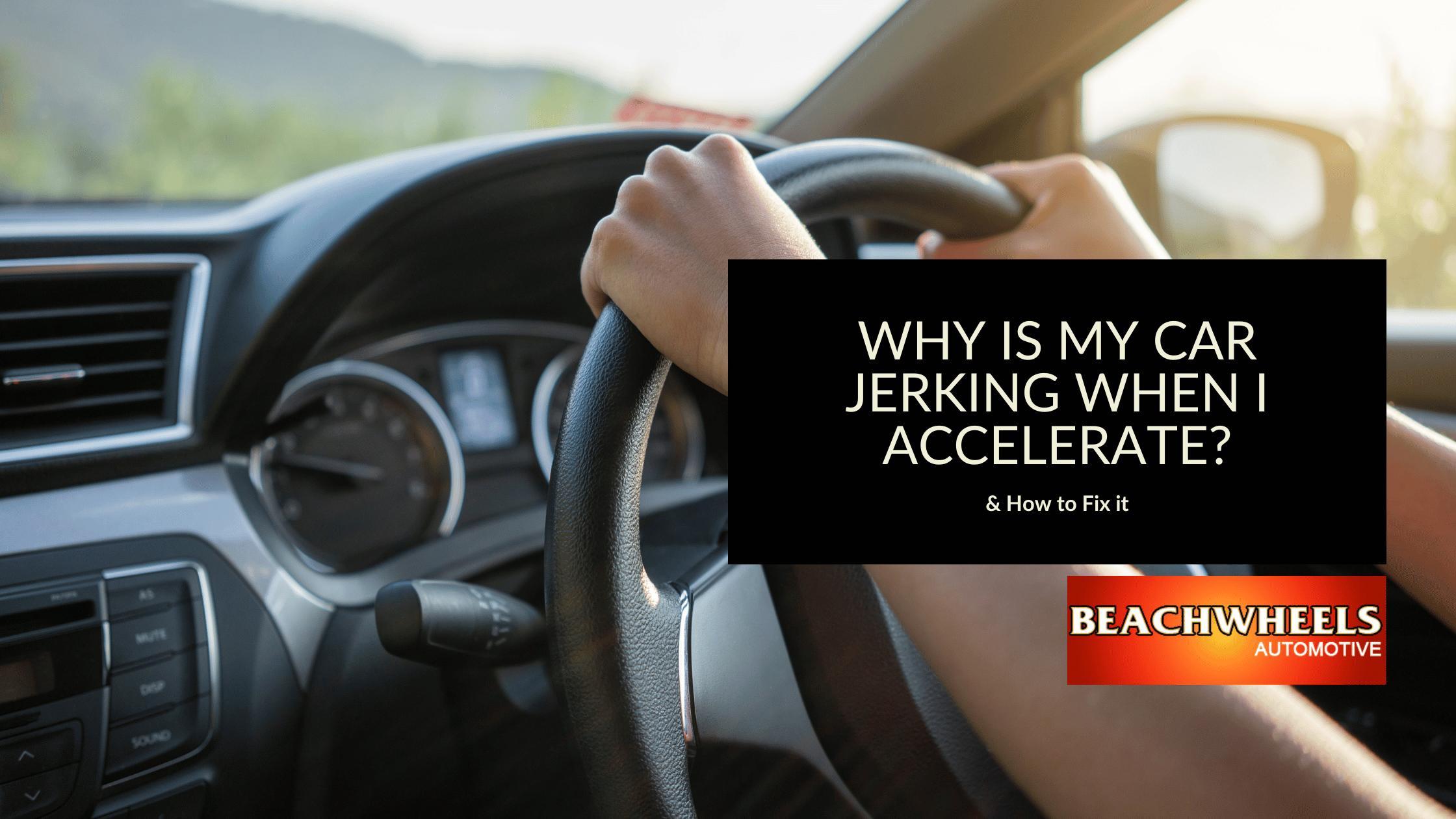 Why is My Car Jerking When I Accelerate? | Beachwheels